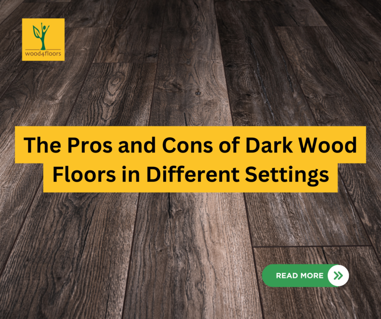 The Pros and Cons of Dark Wood Floors in Different Settings - Wood4Floors